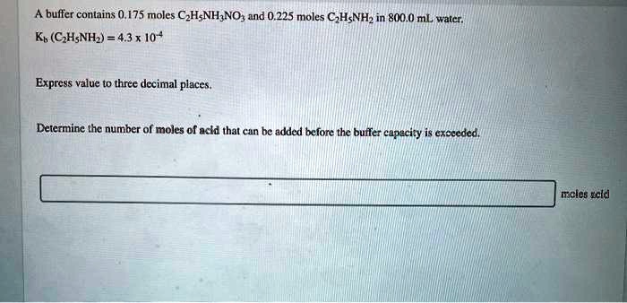 A buffer contains 0.175 moles C2H5NH3NO3 and 0.225 moles C2H5NH2 in 800 ...