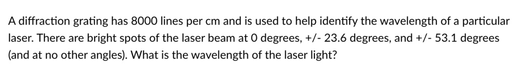 a diffraction grating has 8000 lines per cm and is used to help ...