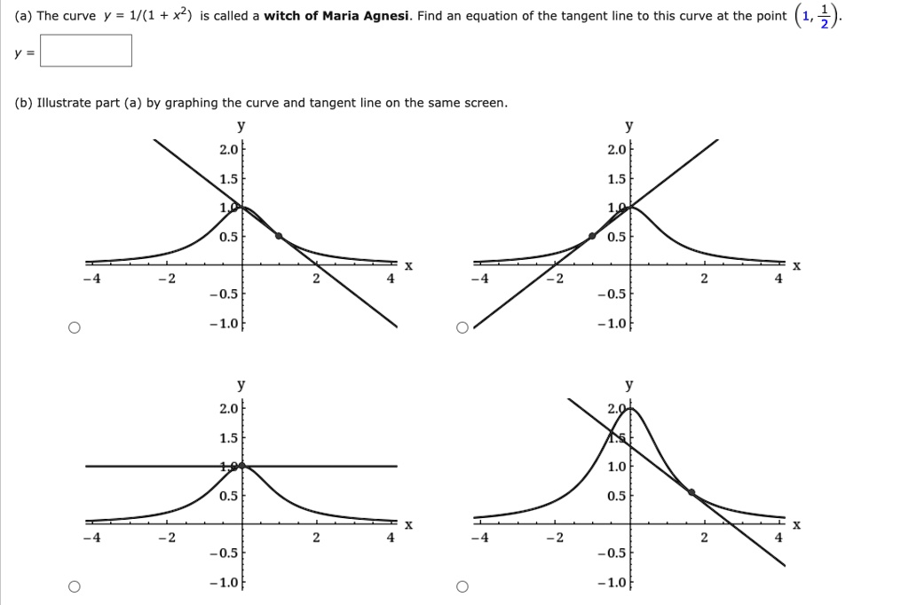 a the curve y 11 x2 is called witch of maria agnesi find an equation of ...