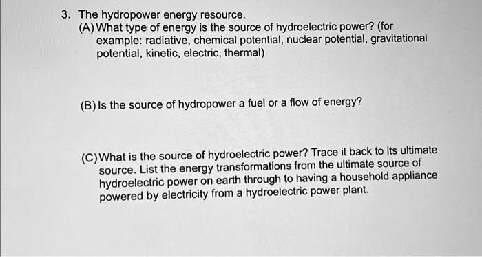SOLVED: 3. The hydropower energy resource. (A) What type of energy is ...