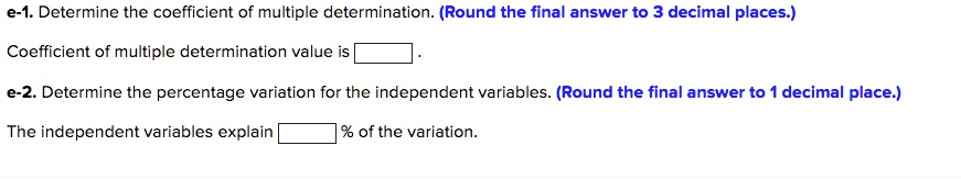SOLVED:e-1. Determine the coefficient of multiple determination: (Round the final answer to 3 ...
