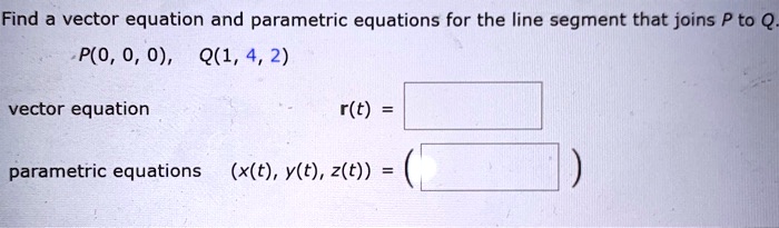 Solved Find A Vector Equation And Parametric Equations For The Line Segment That Joins P To P 0