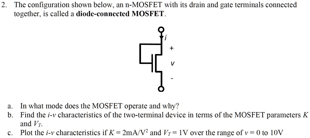 2. The configuration shown below, an n-MOSFET with its drain and gate ...