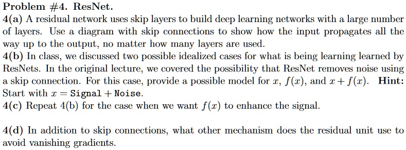 Solved Problem 4 Resnet 4a A Residual Network Uses Skip Layers To Build Deep Learning