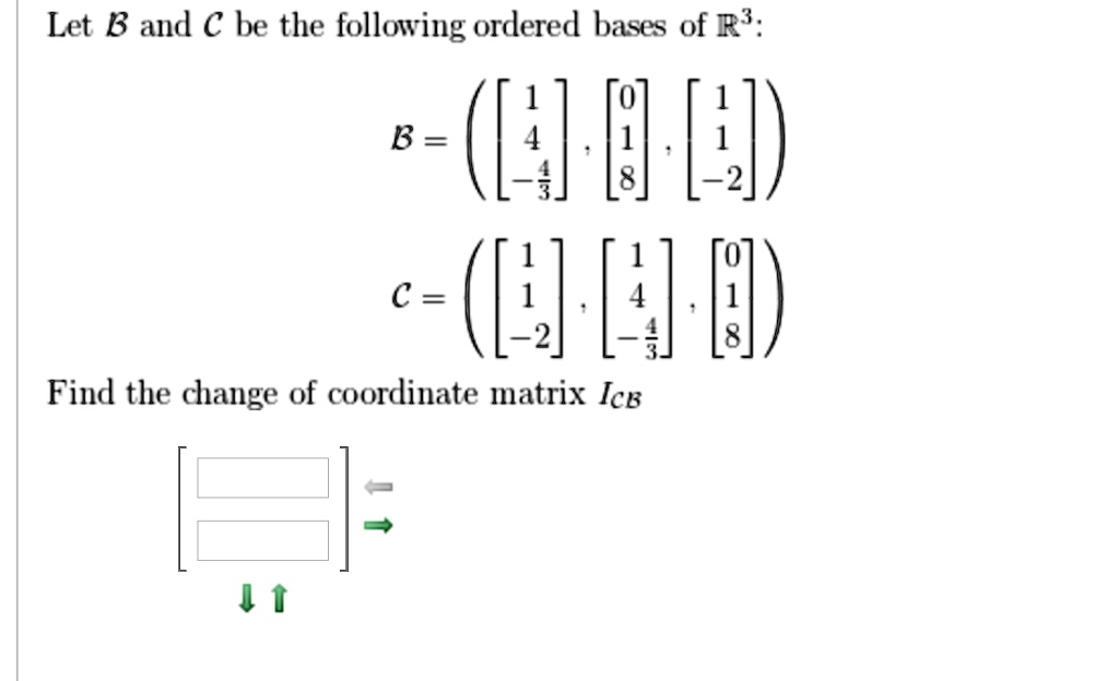 SOLVED: Let B and â‚¬ be the following ordered bases of R3: B = ([4] 01 ...