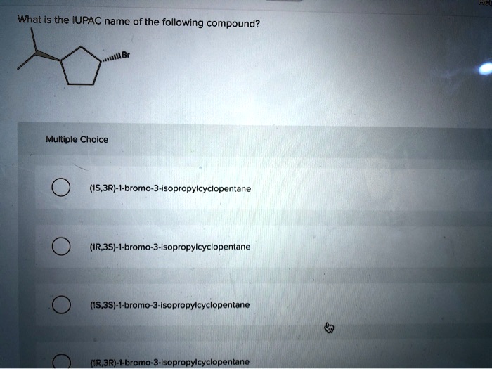 SOLVED: What Is the IUPAC name of the following compound? Multiple Choice (1S,3R)-1-bromo ...
