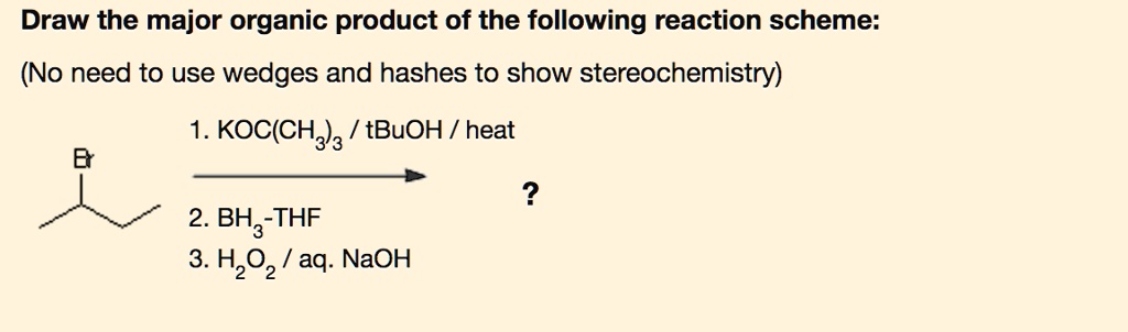 SOLVED: Draw the major organic product of the following reaction scheme: (No need to use wedges ...