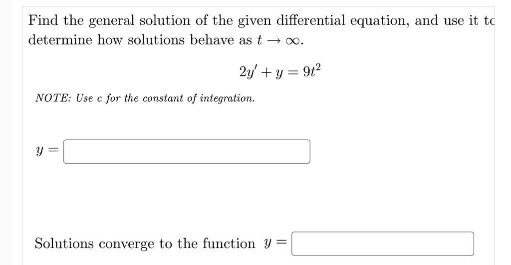 SOLVED:Find the general solution of the given differential equation, and use it tc determine how ...