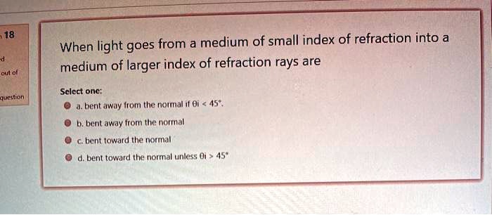 SOLVED:When light goes from a medium of small index of refraction into ...