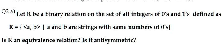 q2a let r be a binary relation on the set of all integers of 0s and 1s defined as r ab a and b ...