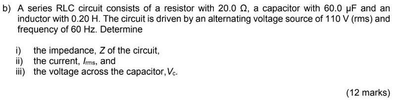 SOLVED: A series RLC circuit consists of a resistor with 20.0 Î©, a capacitor with 60.0 pF, and ...