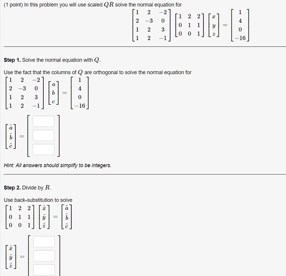 SOLVED:point) In this problem you will use scaled QR solve the normal ...