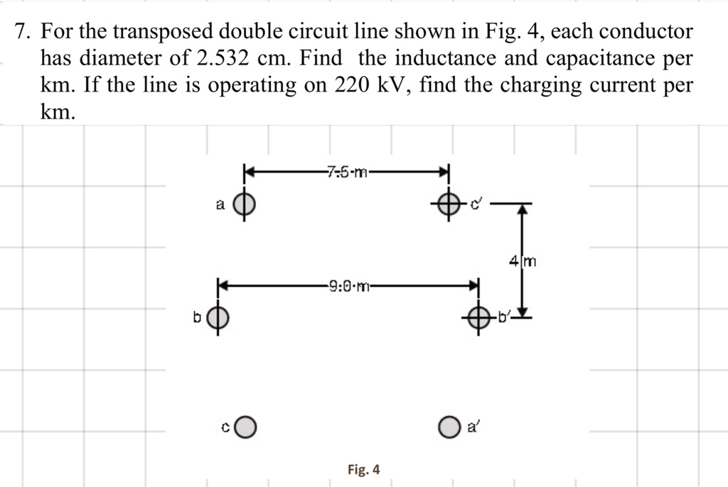 [GET ANSWER] 7 for the transposed double circuit line shown in fig 4 ...