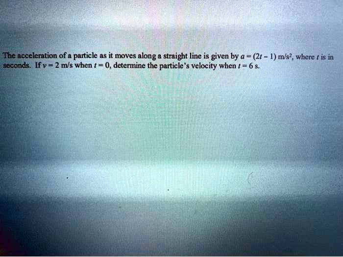SOLVED: The acceleration of a particle as it moves along a straight line is given by a = -2t ...