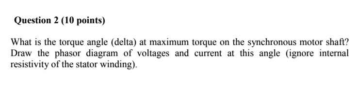 Question 2 (10 points) What is the torque angle (delta) at maximum ... Question 2 (10 points) What is the torque angle (delta) at maximum ...