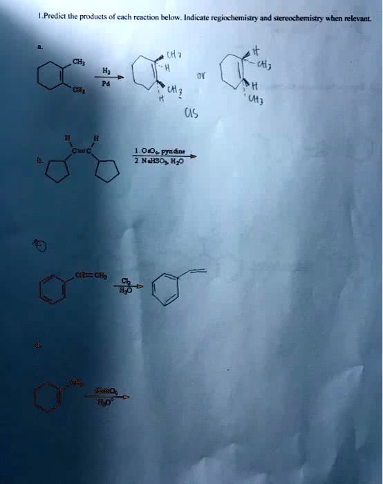 1.Predict the products of each reaction below. Indicate regiochemistry and stereochemistry when ...