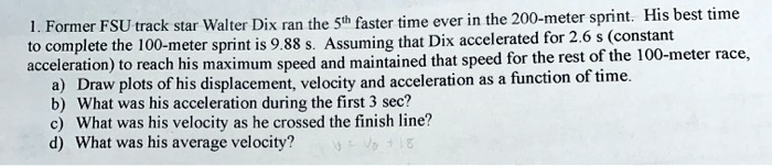 SOLVED: Former FSU track star Walter Dix ran the Sth faster time ever ...
