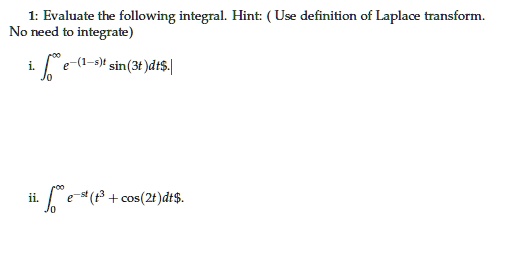 1 evaluate the following integral hint use definition of laplace transform no need to integrate ...