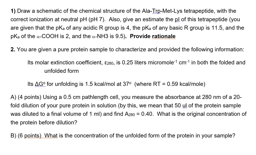 1) Draw a schematic of the chemical structure of the Ala-Trp-Met-Lys ...