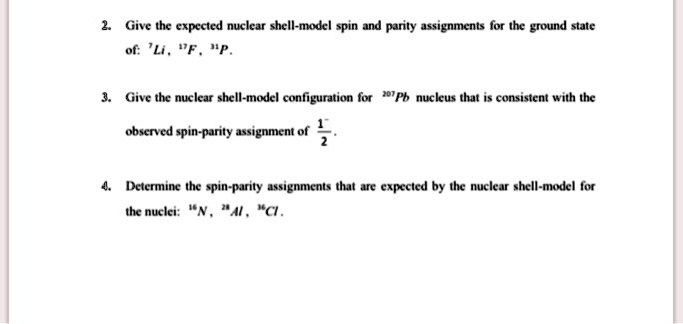SOLVED: Give the expected nuclear shell-model spin and parity assignments for the ground state ...