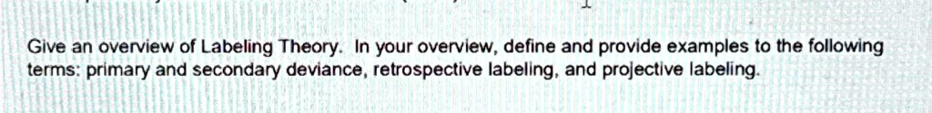 [GET ANSWER] Give an overview of Labeling Theory. In your overview, define and provide examples ...