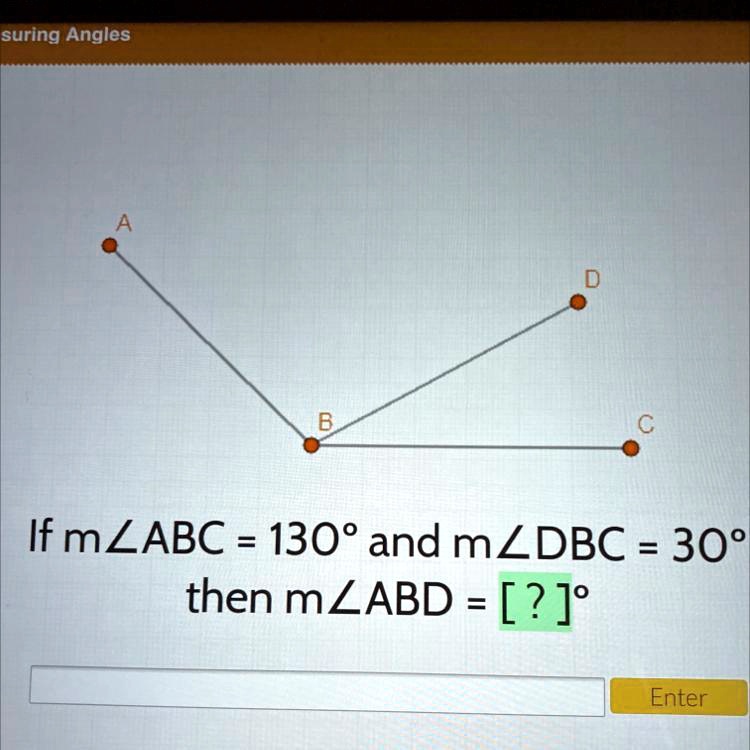 if m zabc 130 and mzdbc 30 then mzabd suring angles if mlabc 130 and ...