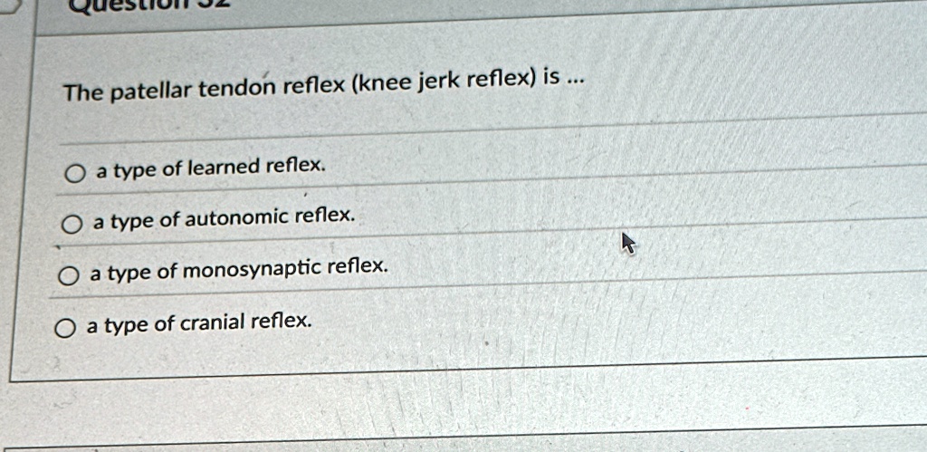 The patellar tendon reflex (knee jerk reflex) is ... a type of learned ...