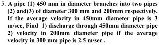 SOLVED: A pipe with a diameter of 450 mm branches into two pipes, one ...