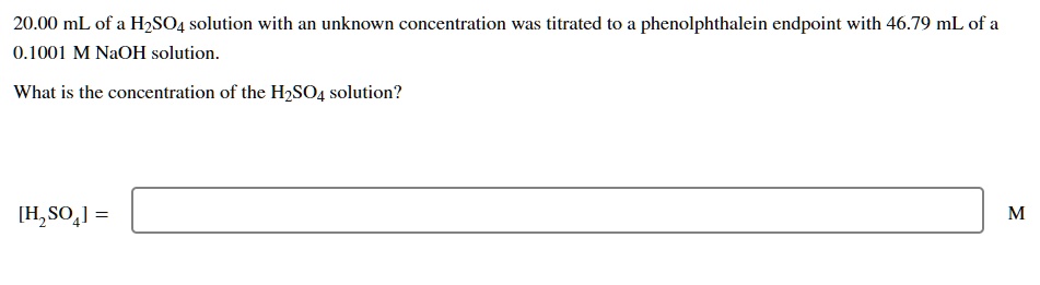 SOLVED: 20.00 mL of a H2SO4 solution with an unknown concentration was titrated to ...