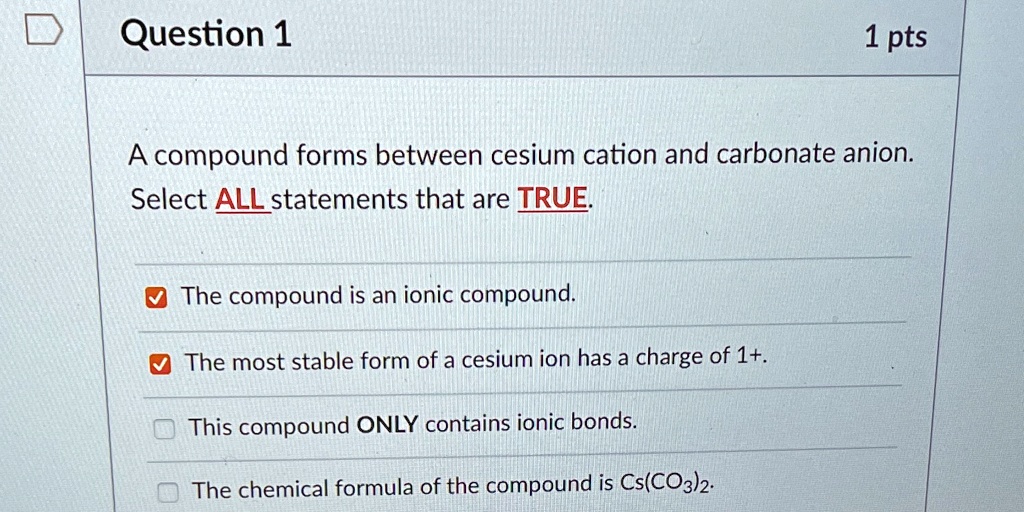 Question 1 1 pt A compound forms between cesium cation and carbonate anion: Select ALL ...