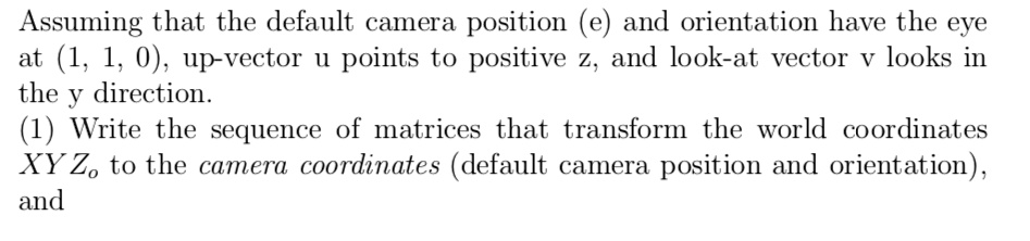 Assuming that the default camera position (e) and orientation have the ...