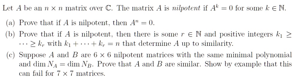 SOLVED: Let A be an n X n matrix over C. The matrix A is nilpotent if Ak: 0 for some k € N ...