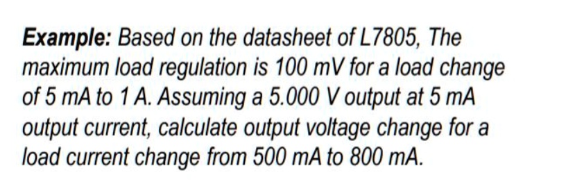 Example: Based on the datasheet of L7805, The maximum load...