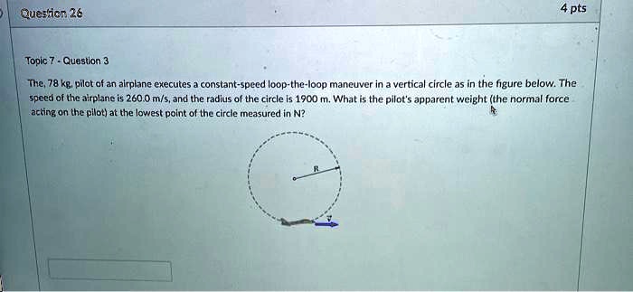 Question 26 Topic 7 - Question 3 4 pts The, 78 kg, pilot of an airplane ...