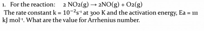 SOLVED: For the reaction: NO2(g) â†’ 2NO(g) + O2(g), the rate constant ...