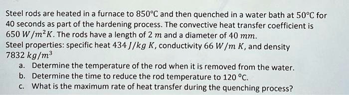 steel rods are heated in a furnace to 850c and then quenched in a water ...