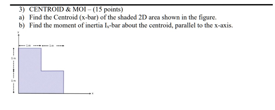 SOLVED: CENTROID MOI - (15 points) Find the Centroid (x-bar) of the shaded 2D area shown in the ...