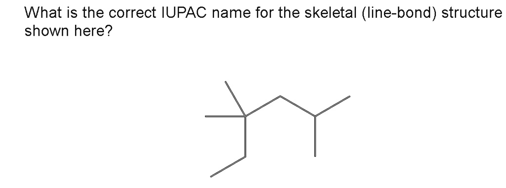SOLVED: What is the correct IUPAC name for the skeletal (line-bond) structure shown here?