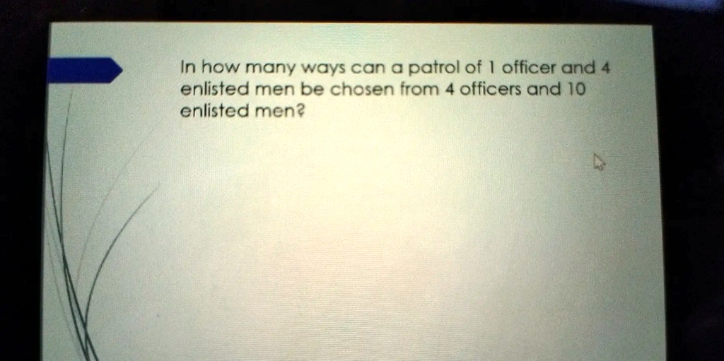 SOLVED: In how many ways can @ patrol of officer and 4 enlisted men be ...
