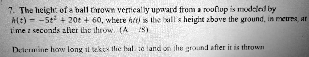 SOLVED: The height of a ball thrown vertically upward from a rooftop is ...