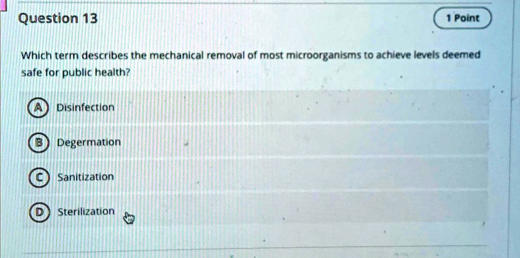 SOLVED: Question 13 Which term describes the mechanical removal of most ...