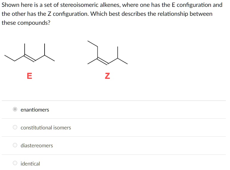 Shown here is a set of stereoisomeric alkenes, where one has the E ...