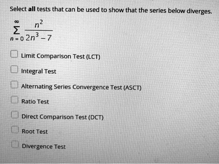 Solved Select All Tests That Can Be Used To Show That The Series Below Diverges N 0 2n 3