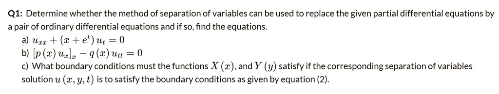q1 determine whether the method of separation of variables can be used to replace the given ...