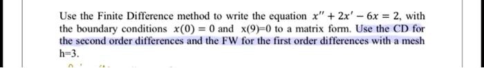 Use the Finite Difference method to write the equation x”