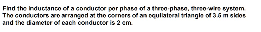Find the inductance of a conductor per phase of a three-phase, three ...