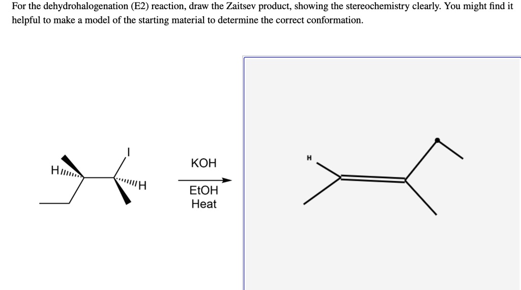 for the dehydrohalogenation e2 reaction draw the zaitsev product ...
