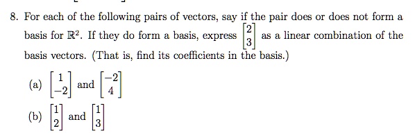 SOLVED: 8. For each of the following pairs of vectors, say if the pair does or does not form a ...