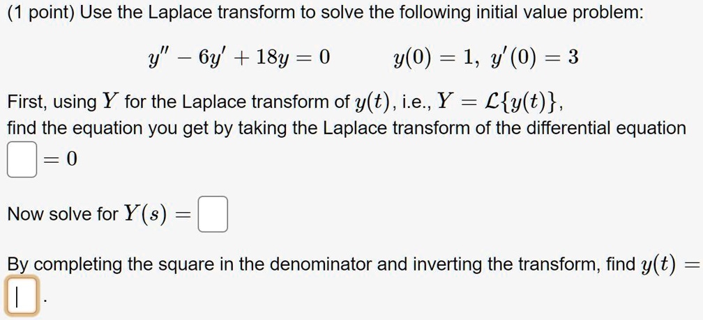 SOLVED:point) Use the Laplace transform to solve the following initial value problem: y' 6y ...