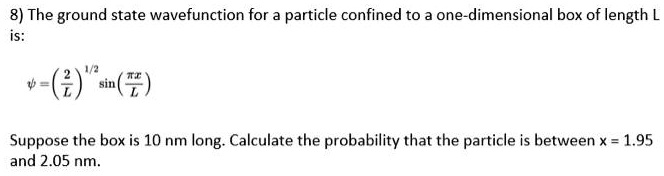 Solved The Ground State Wavefunction For A Particle Confined To A One